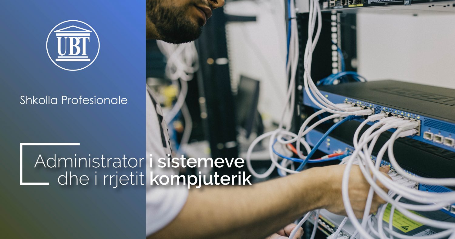 Administrator i Sistemeve dhe i Rrjetit Kompjuterik - UBT Professional ...